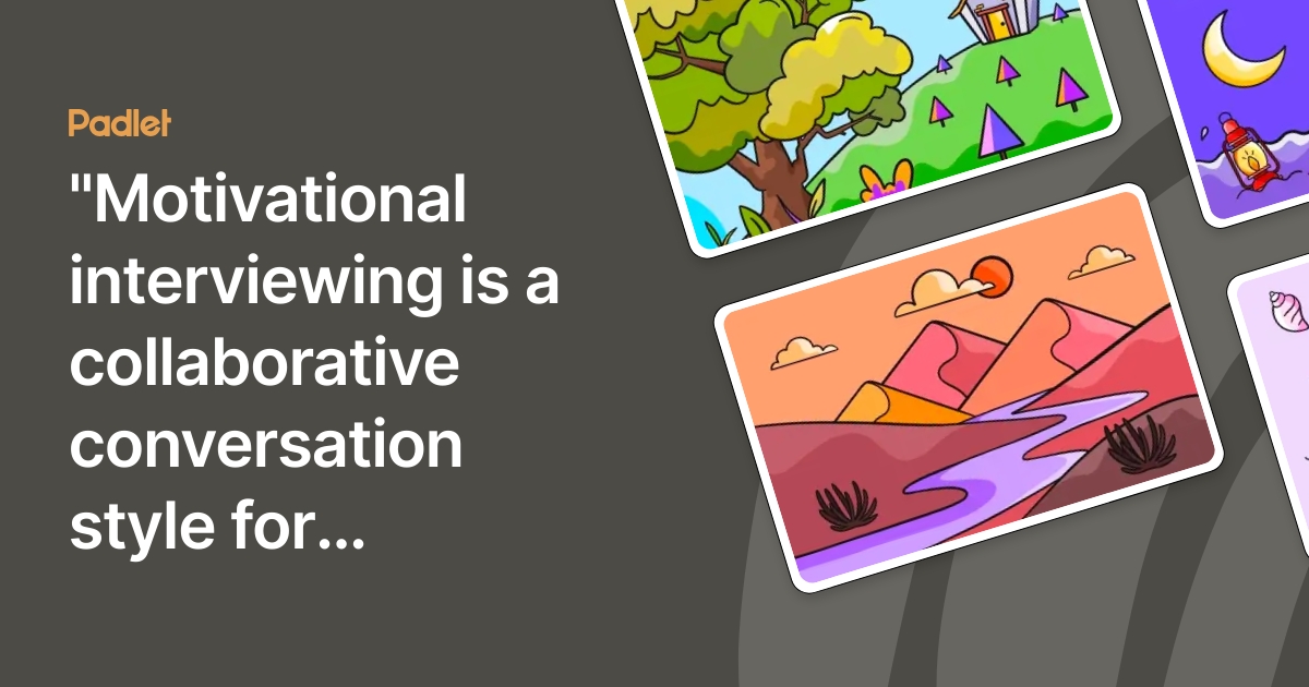 "Motivational interviewing is a collaborative conversation style for ...