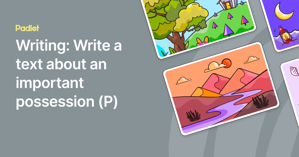 Writing: Write a text about an important possession (P)