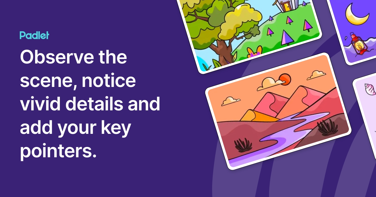 Observe the scene, notice vivid details and add your key pointers.