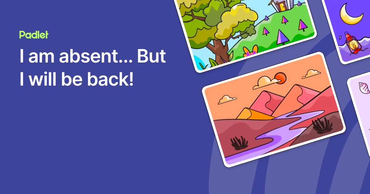 I am absent... But I will be back!