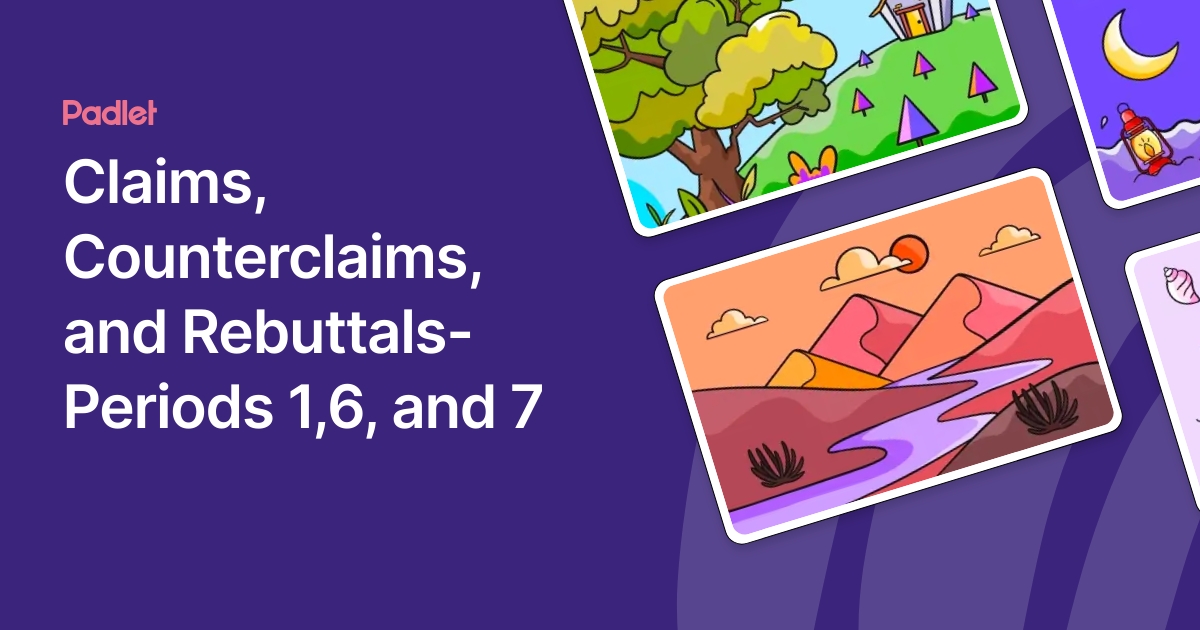 Claims, Counterclaims, and Rebuttals- Periods 1,6, and 7