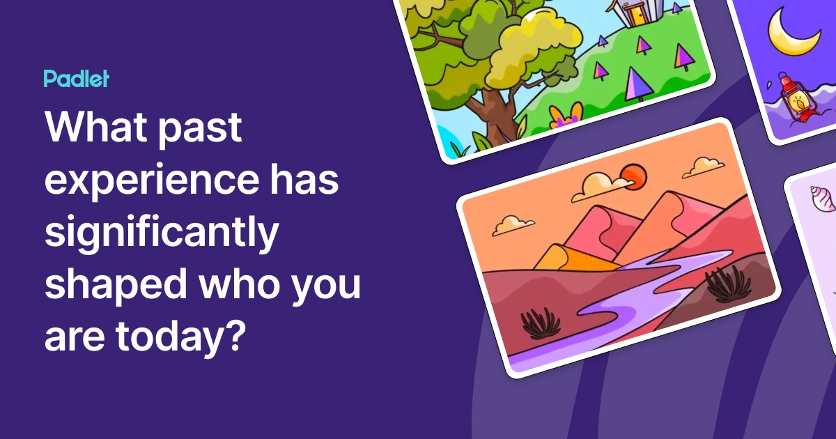 What past experience has significantly shaped who you are today?
