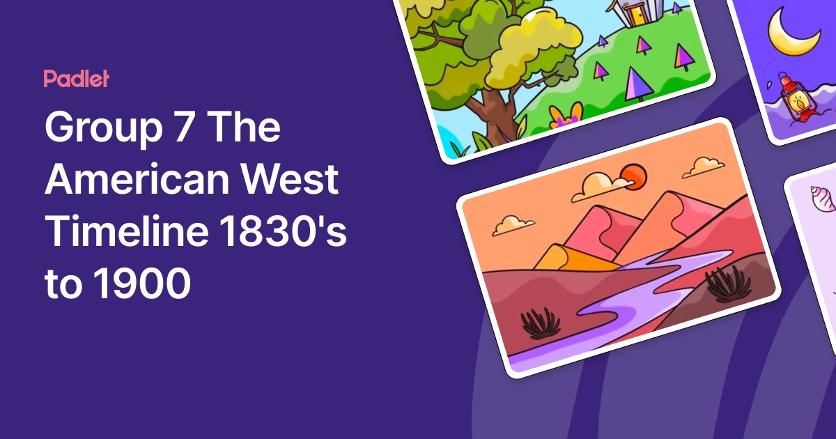 Group 7 The American West Timeline 1830's to 1900
