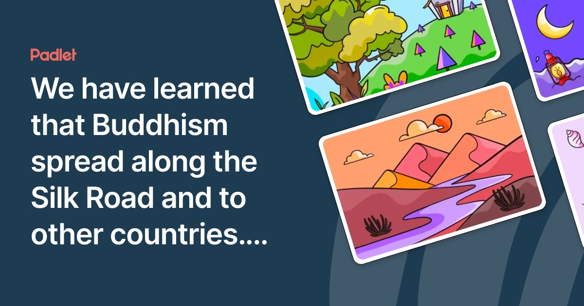 We have learned that Buddhism spread along the Silk Road and to other ...