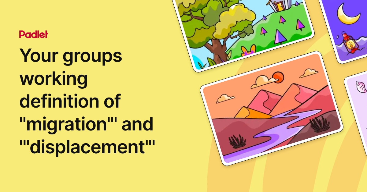 Your groups working definition of "migration"' and '"displacement"'
