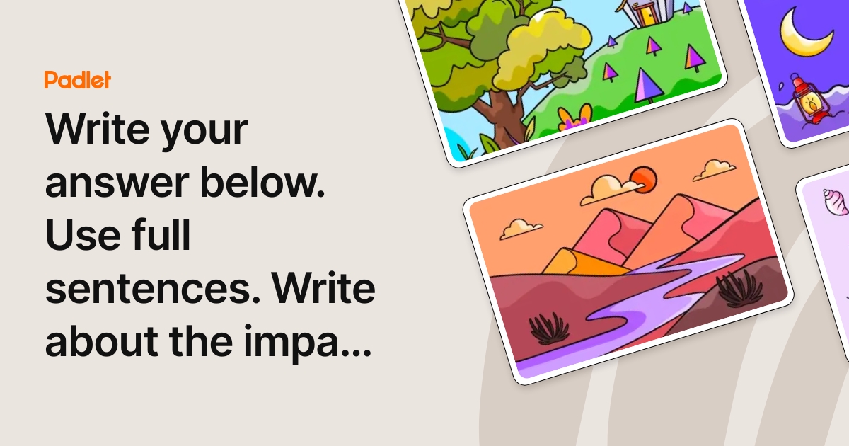 Write your answer below. Use full sentences. Write about the impact of ...