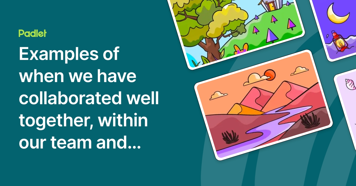 Examples of when we have collaborated well together, within our team ...