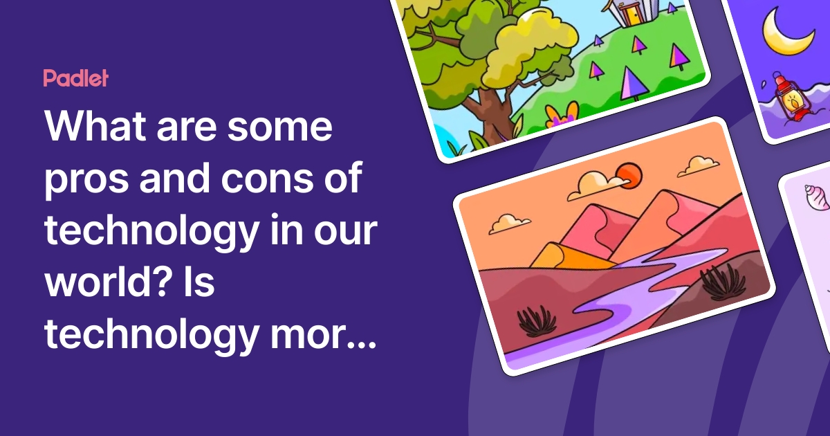 What are some pros and cons of technology in our world? Is technology ...