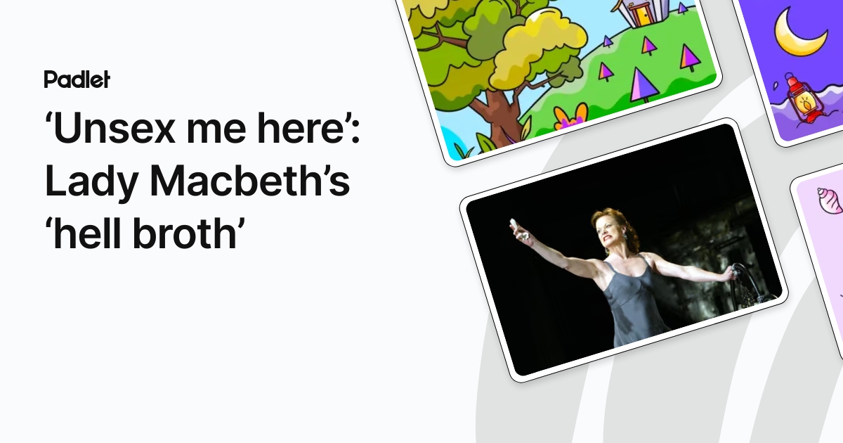 ‘Unsex me here’: Lady Macbeth’s ‘hell broth’