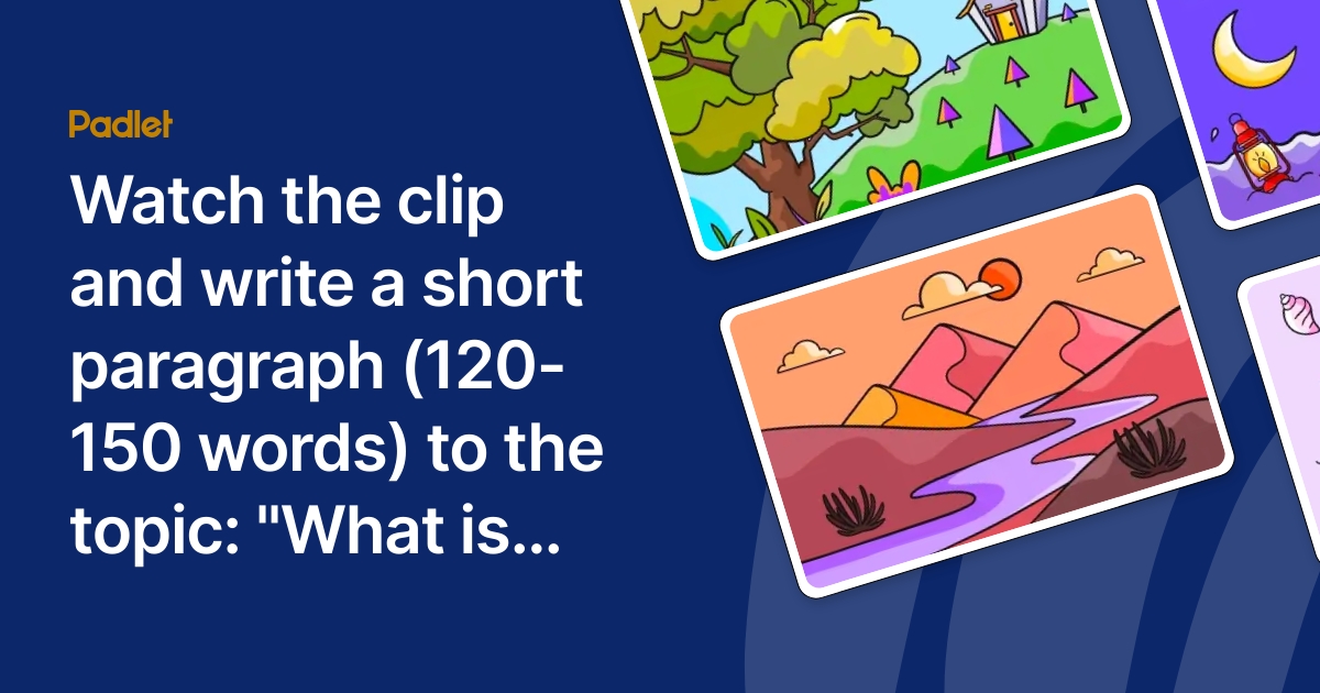 Watch the clip and write a short paragraph (120-150 words) to the topic ...
