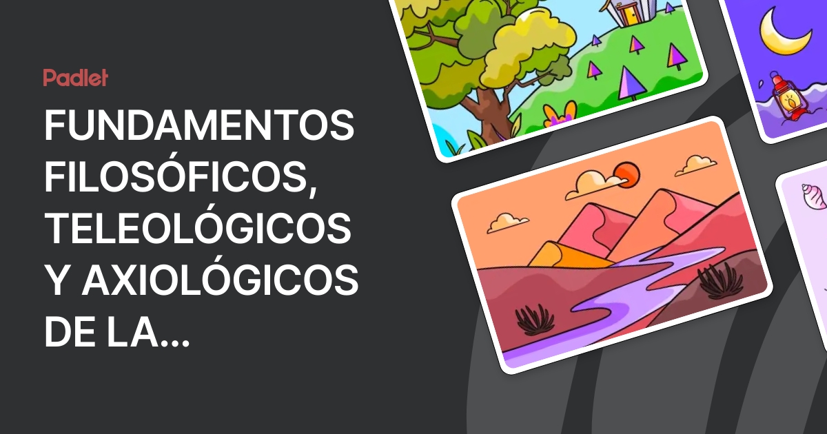 FUNDAMENTOS FILOSÓFICOS, TELEOLÓGICOS Y AXIOLÓGICOS DE LA EDUCACIÓN