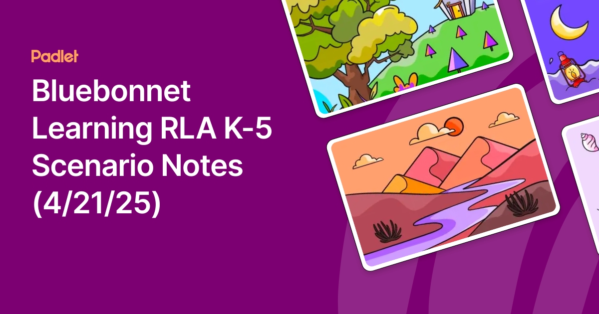 Bluebonnet Learning RLA K-5 Scenario Notes (4/21/25)