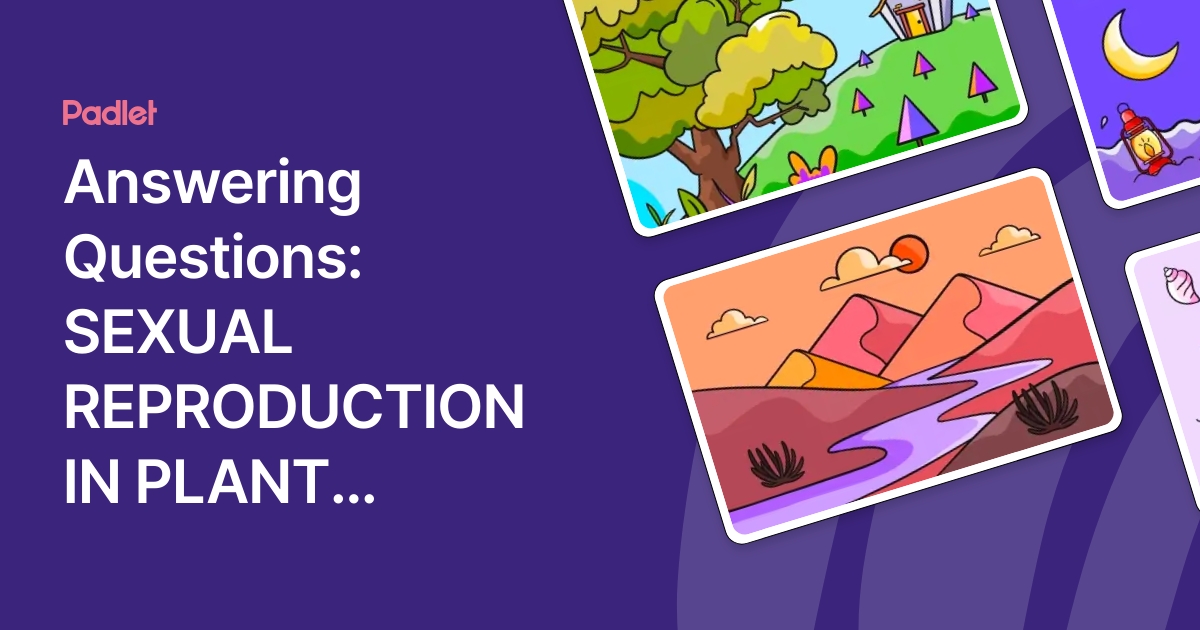 Answering Questions: SEXUAL REPRODUCTION IN PLANT S1K6T4