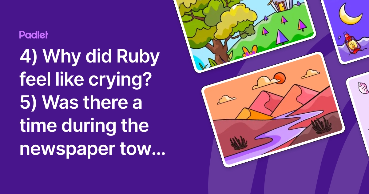 4) Why did Ruby feel like crying? 5) Was there a time during the newspaper tower building group ...