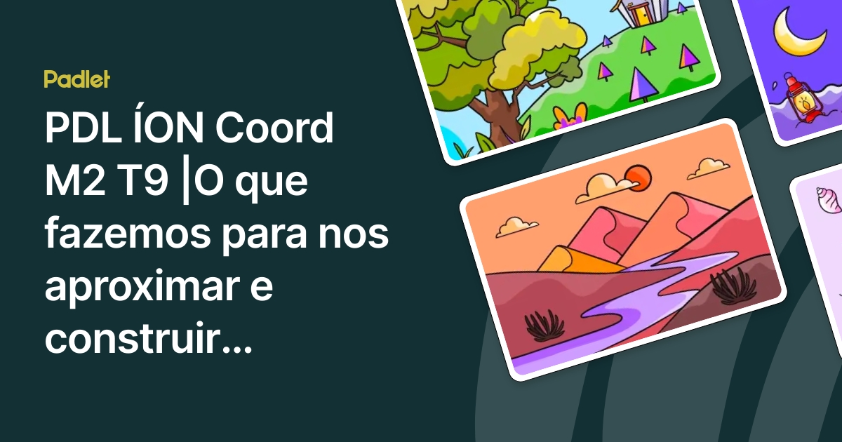 PDL ÍON Coord M2 T9 |O que fazemos para nos aproximar e construir ...