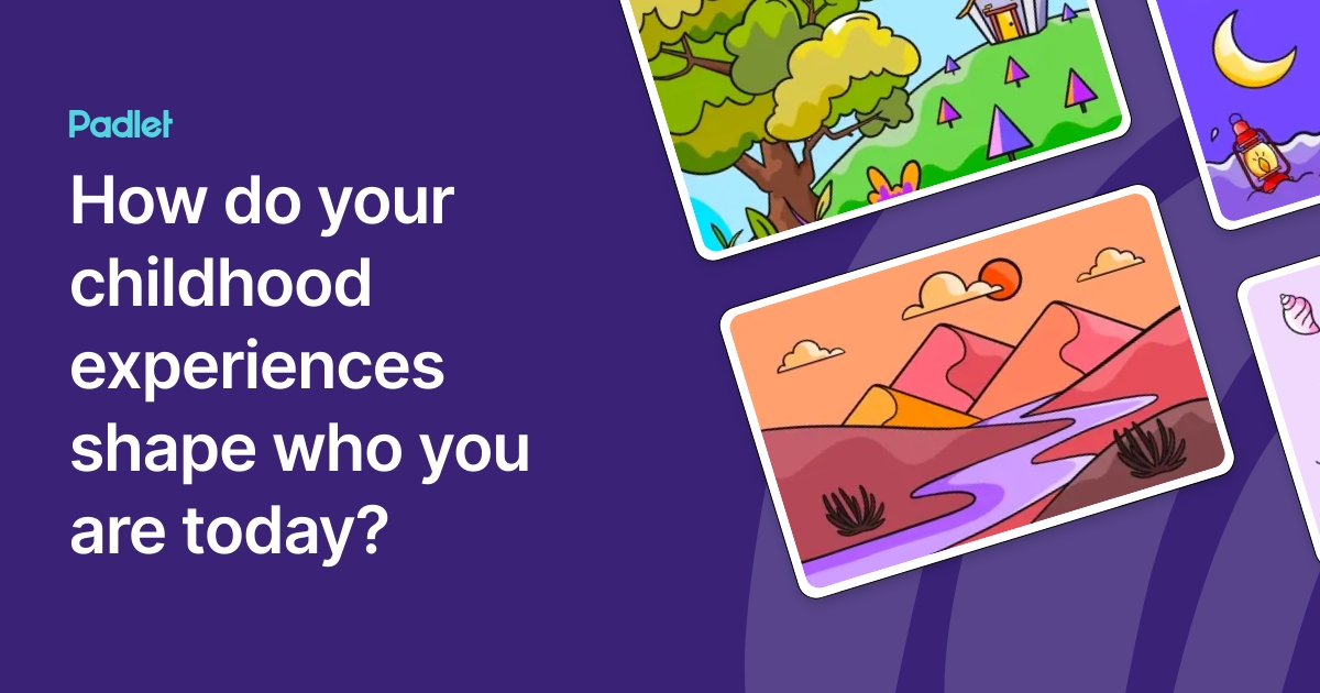 How do your childhood experiences shape who you are today?