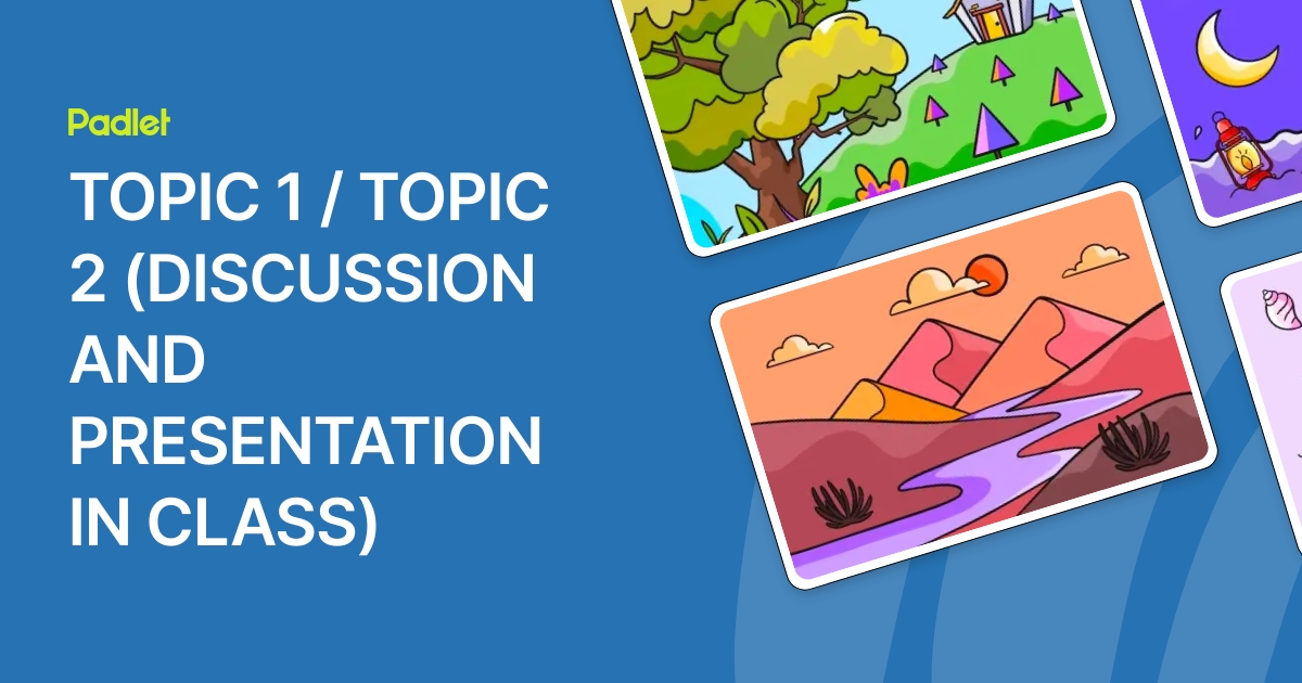 TOPIC 1 / TOPIC 2 (DISCUSSION AND PRESENTATION IN CLASS)