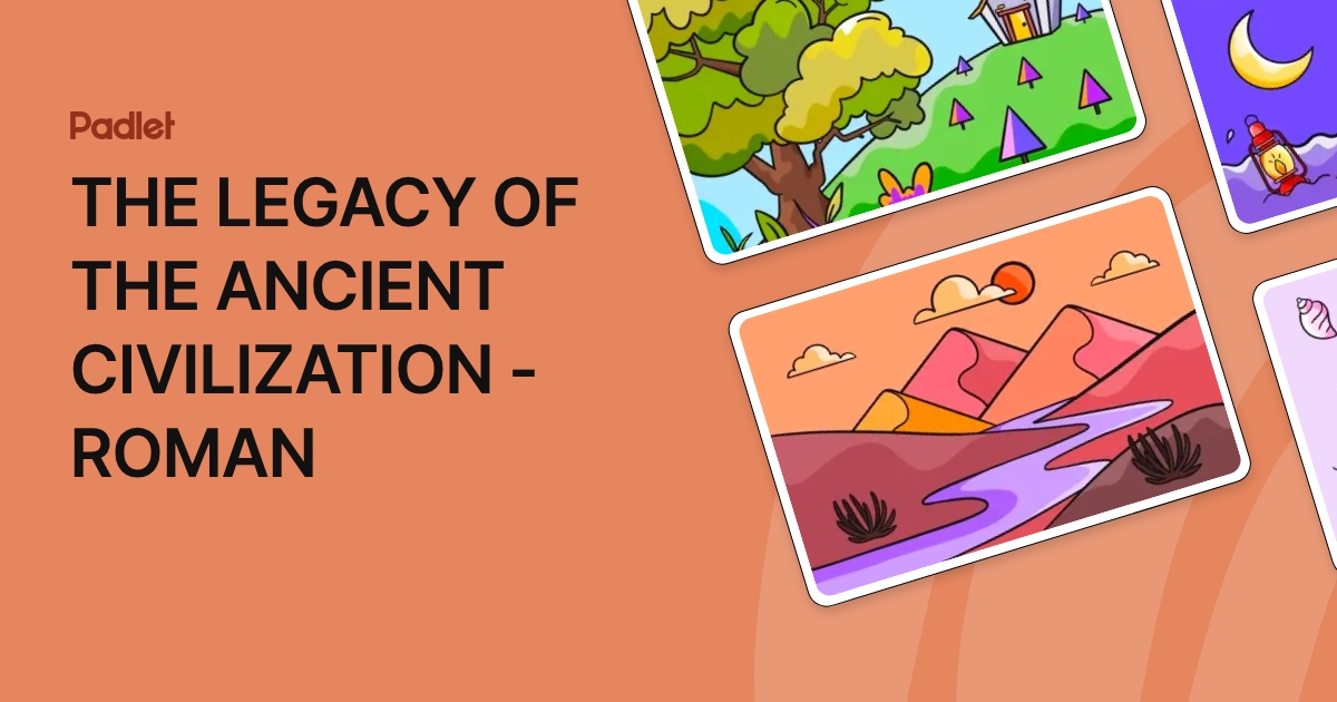 THE LEGACY OF THE ANCIENT CIVILIZATION - ROMAN