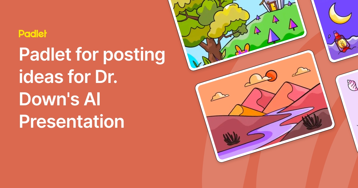 Padlet for posting ideas for Dr. Down's AI Presentation