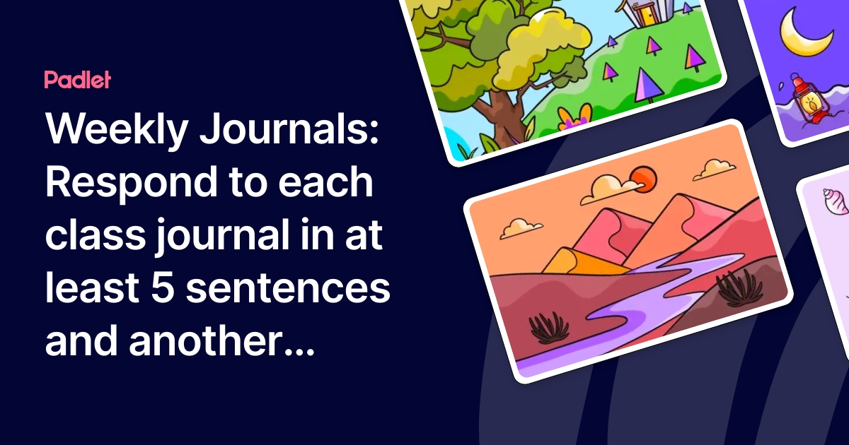 Weekly Journals: Respond to each class journal in at least 5 sentences ...