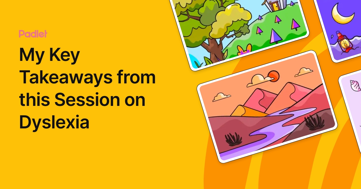 My Key Takeaways from this Session on Dyslexia