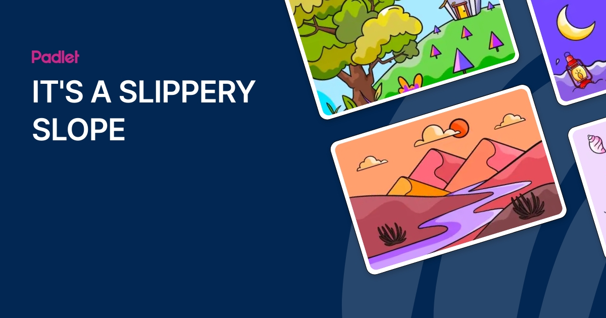 IT'S A SLIPPERY SLOPE