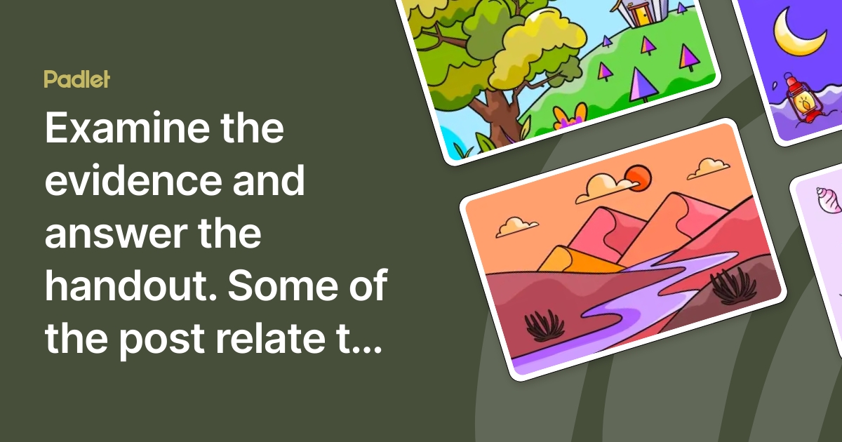 Examine the evidence and answer the handout. Some of the post relate to ...