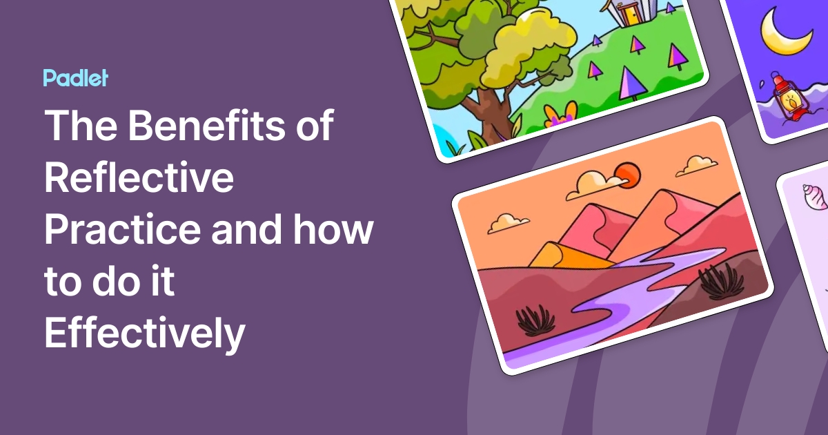 The Benefits of Reflective Practice and how to do it Effectively