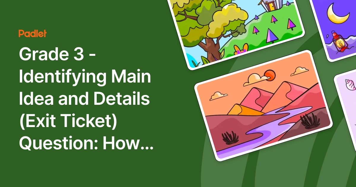 Grade 3 - Identifying Main Idea and Details (Exit Ticket) Question: How ...