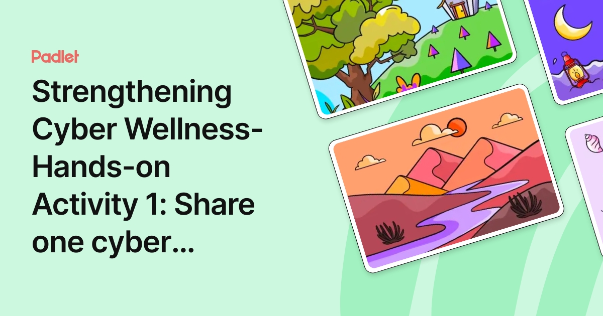 Strengthening Cyber Wellness- Hands-on Activity 1: Share one cyber ...