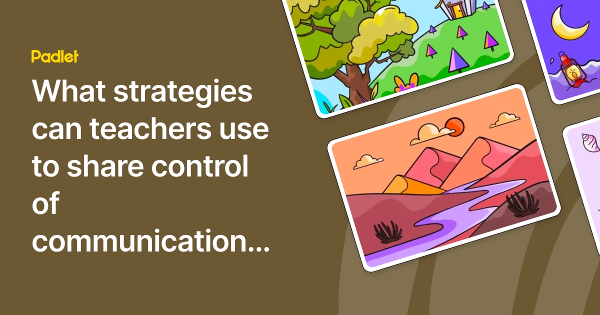 What strategies can teachers use to share control of communication with ...