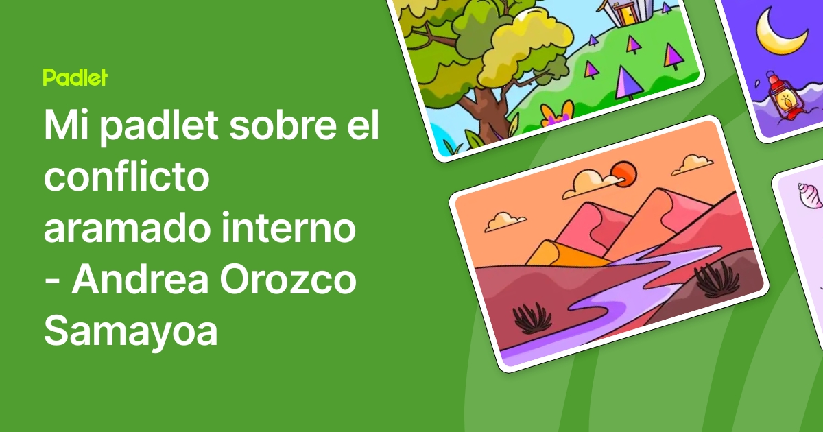 Mi padlet sobre el conflicto aramado interno - Andrea Orozco Samayoa