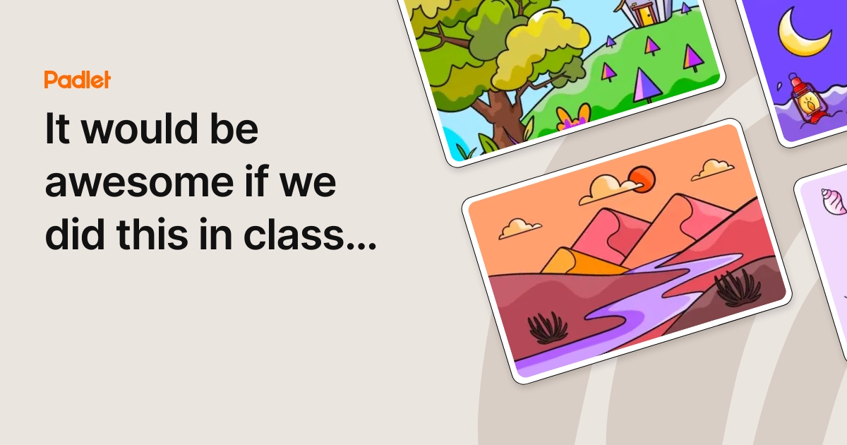 It would be awesome if we did this in class…
