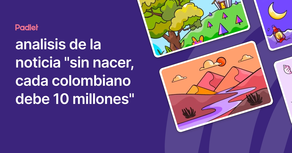 analisis de la noticia "sin nacer, cada colombiano debe 10 millones"