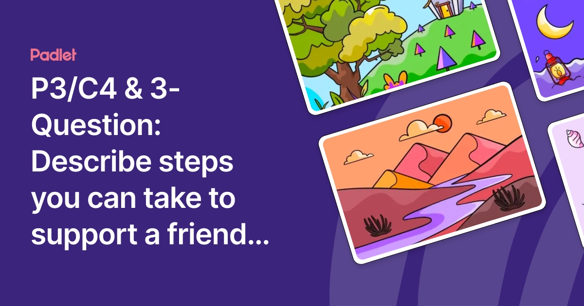 P3/C4 & 3-Question: Describe steps you can take to support a friend or ...