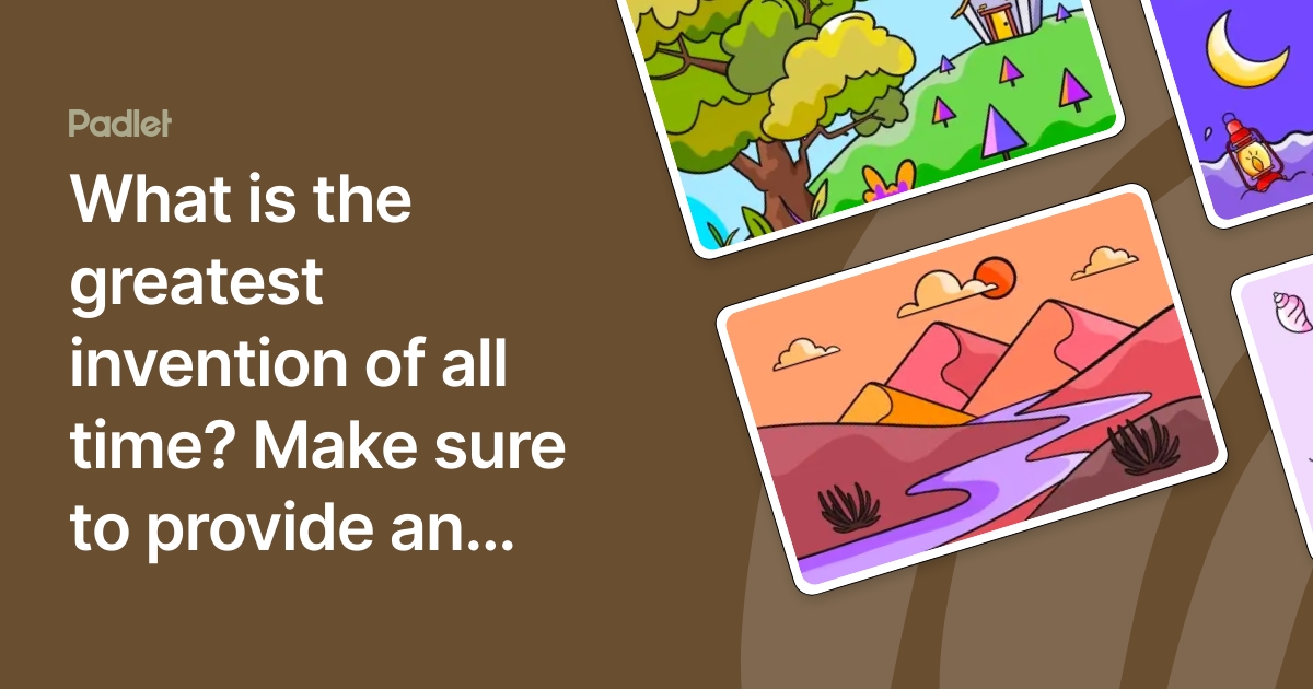 What is the greatest invention of all time? Make sure to provide an ...