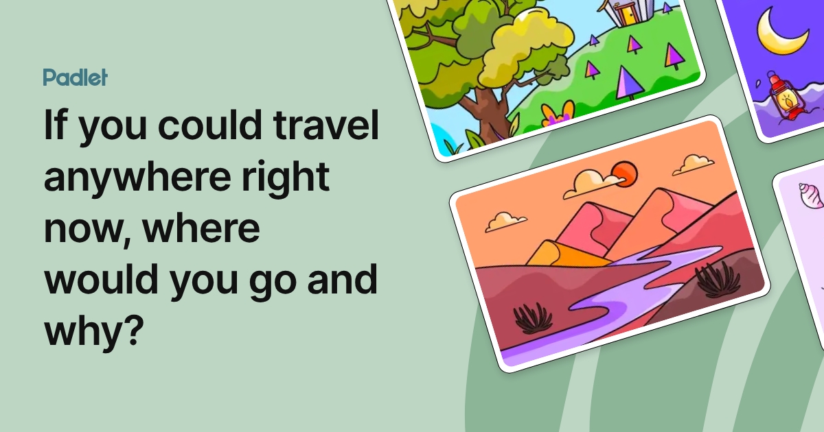 If you could travel anywhere right now, where would you go and why?