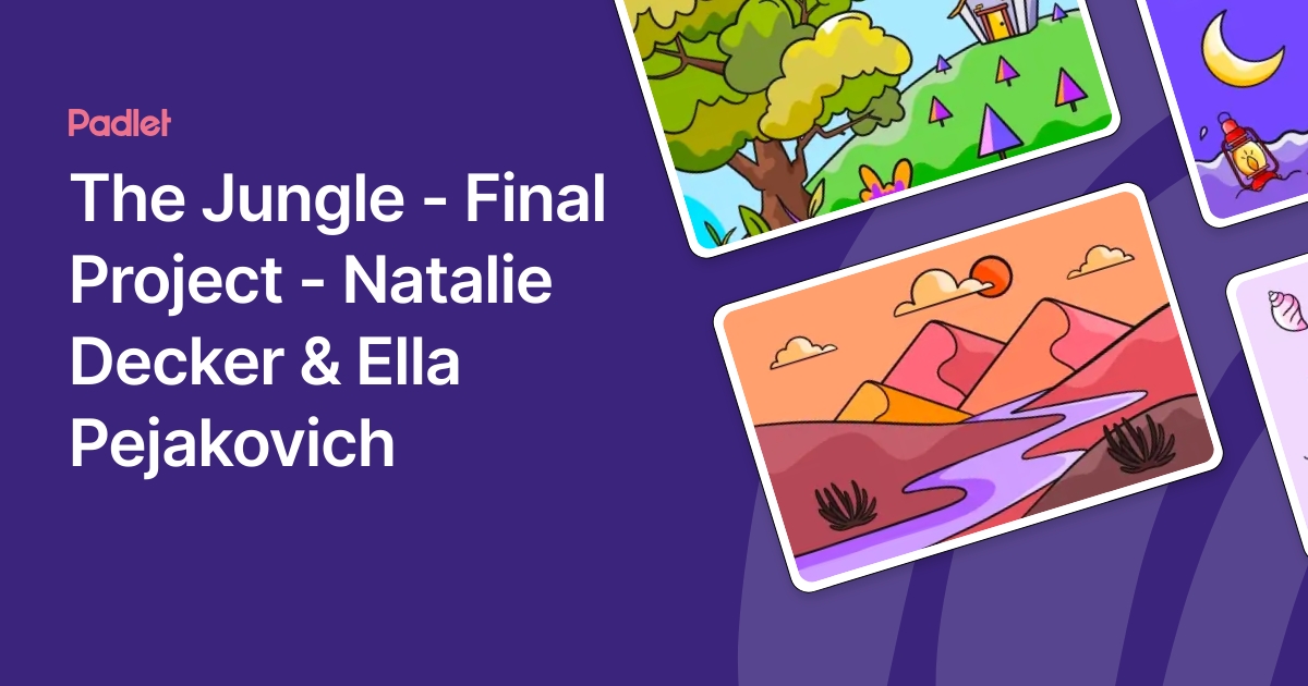 The Jungle - Final Project - Natalie Decker & Ella Pejakovich
