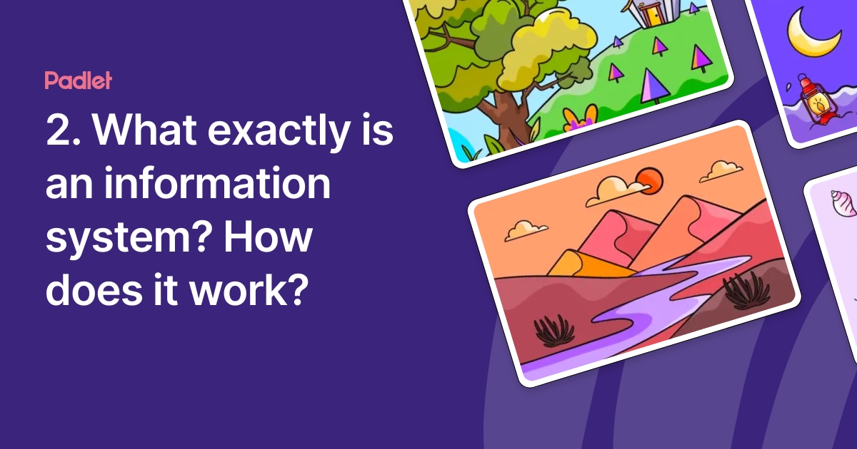 2. What exactly is an information system? How does it work?