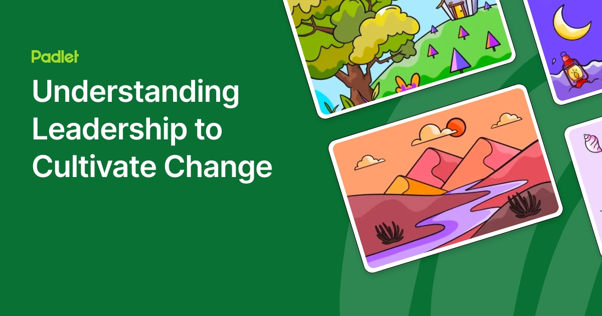 Understanding Leadership to Cultivate Change