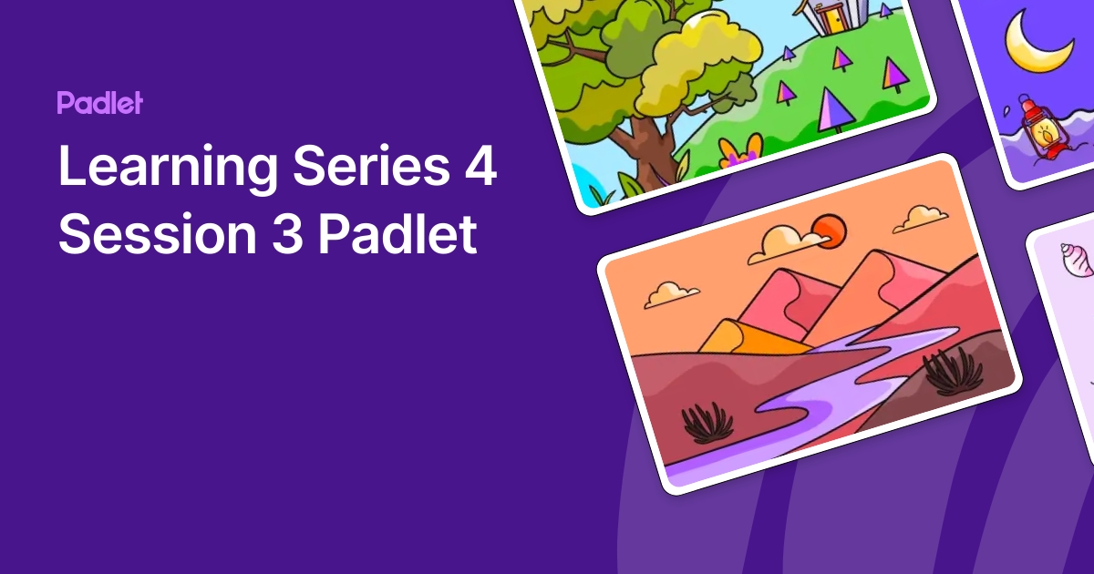 Learning Series 4 Session 3 Padlet