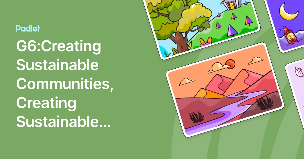 G6:Creating Sustainable Communities, Creating Sustainable Future