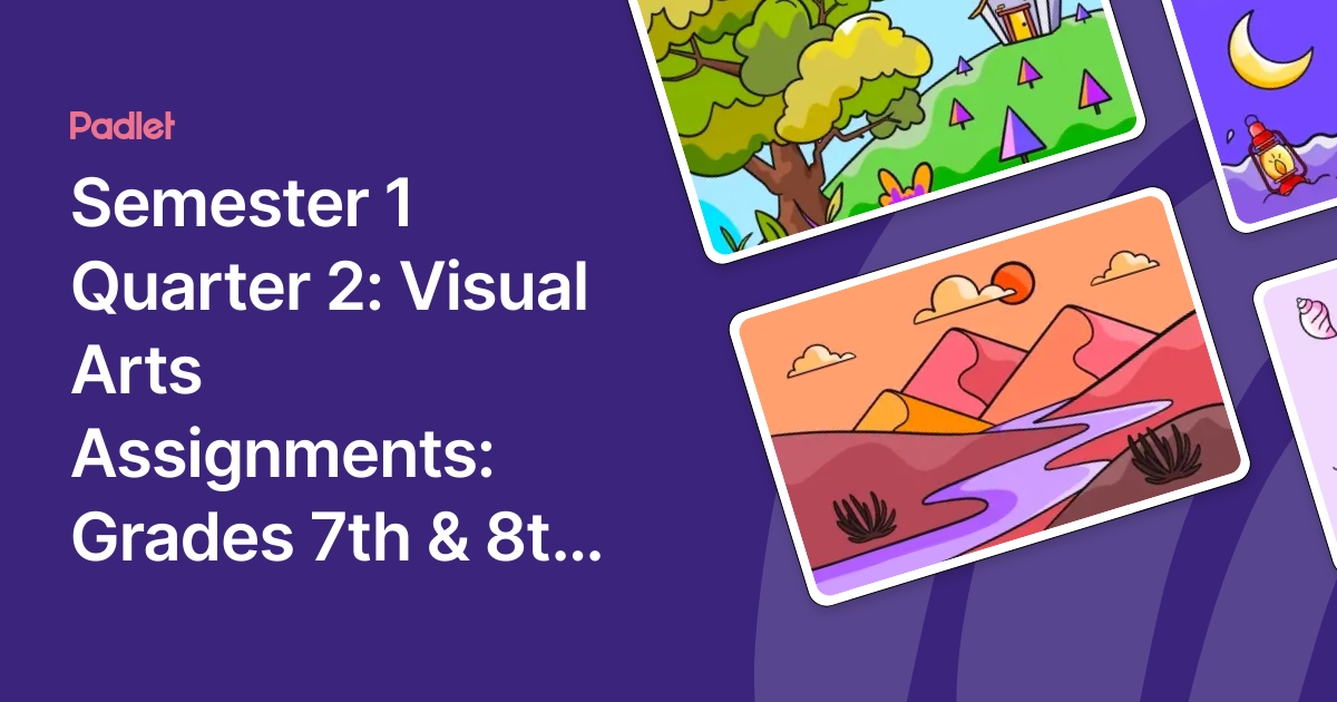 Semester 1 Quarter 2: Visual Arts Assignments: Grades 7th & 8th; Weeks ...