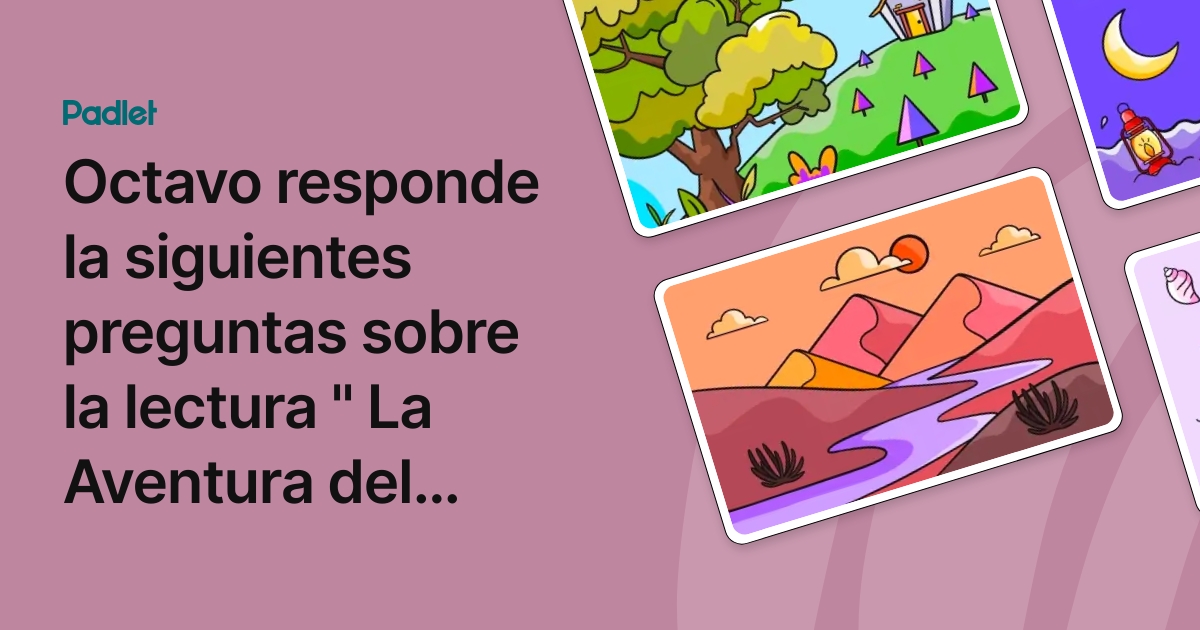Octavo responde la siguientes preguntas sobre la lectura " La Aventura ...