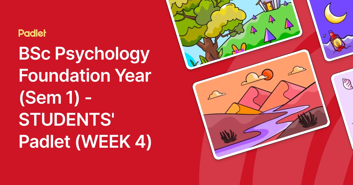 BSc Psychology Foundation Year (Sem 1) - STUDENTS' Padlet (WEEK 4)