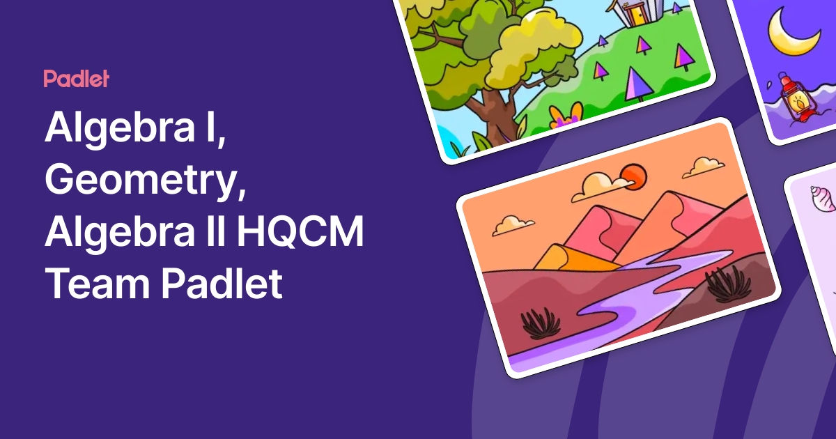 Algebra I, Geometry, Algebra II HQCM Team Padlet