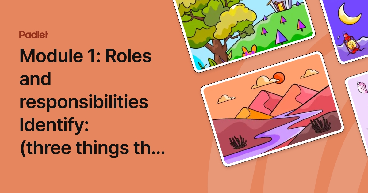 Module 1: Roles and responsibilities Identify: (three things that you ...