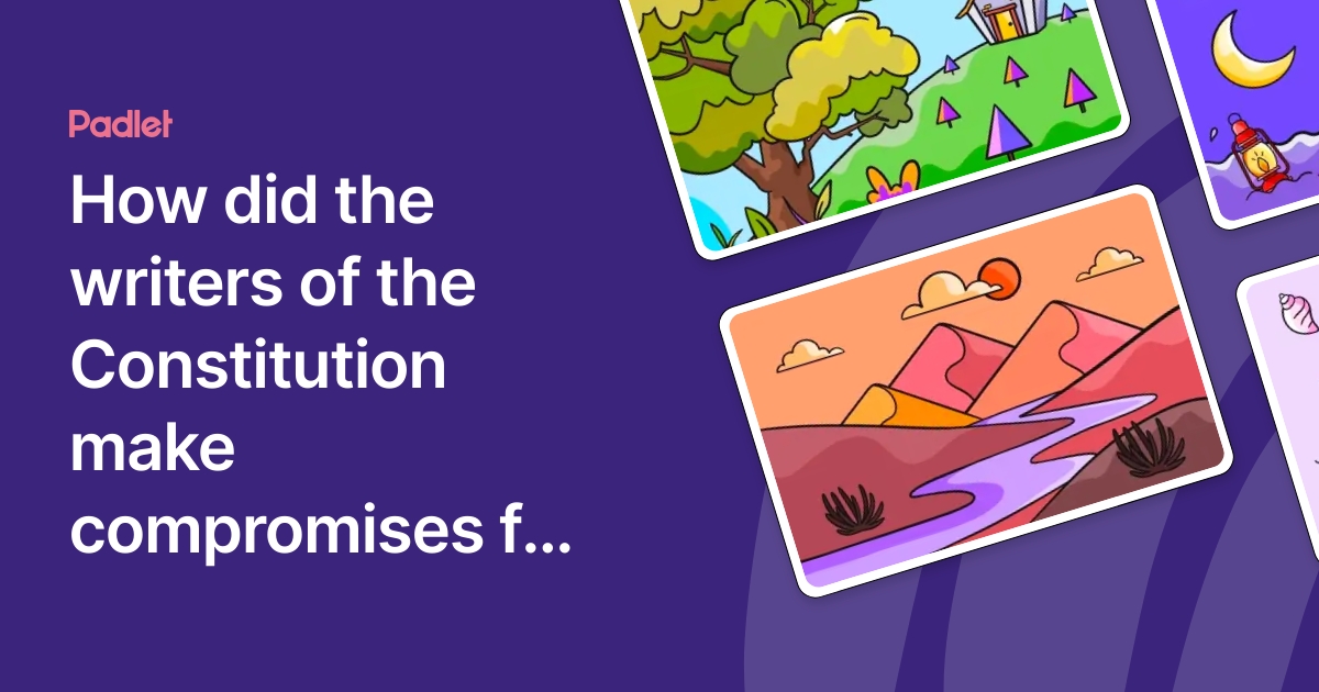 How did the writers of the Constitution make compromises for different ...