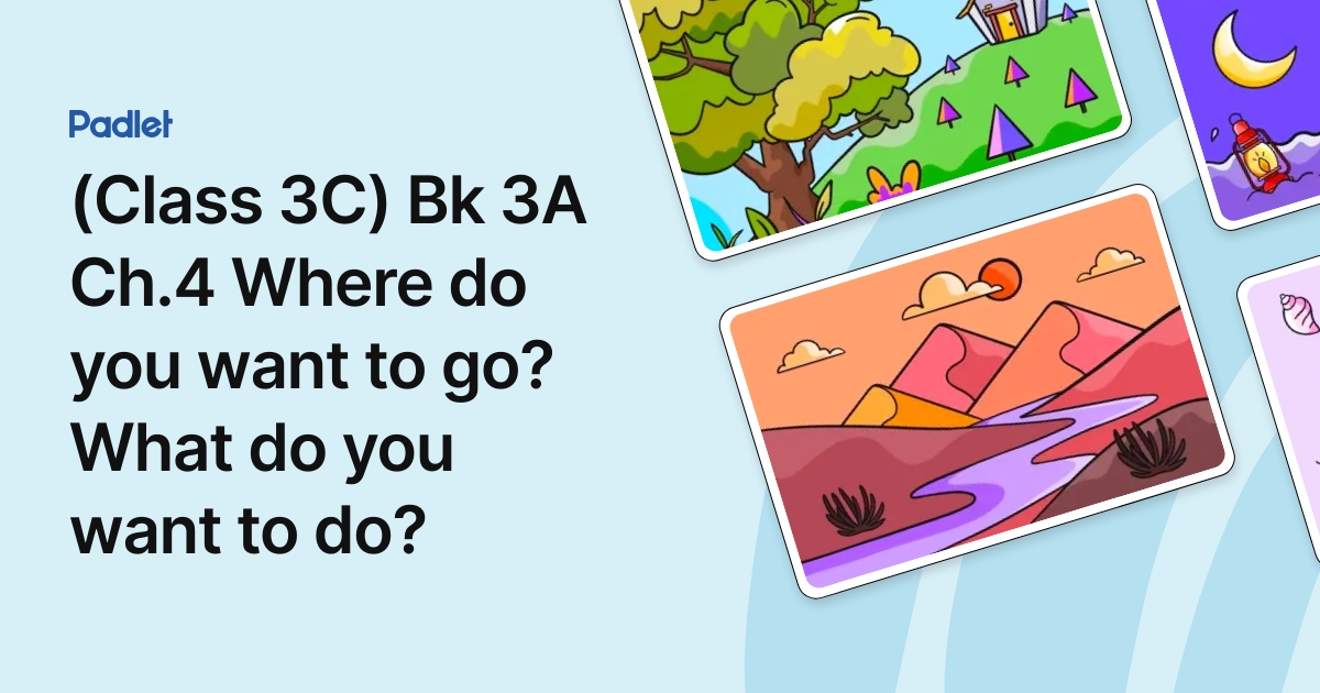 (Class 3C) Bk 3A Ch.4 Where do you want to go? What do you want to do?