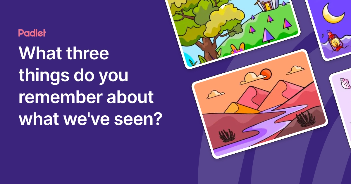 What three things do you remember about what we've seen?